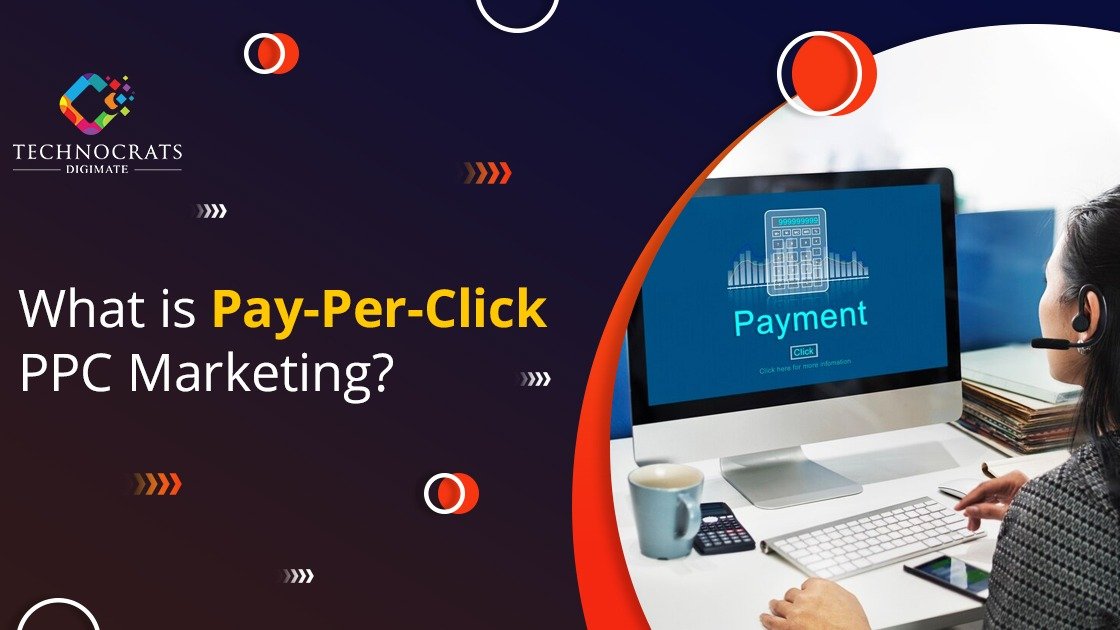 What is Pay-Per-Click – PPC Marketing? – Technocrats Digimate