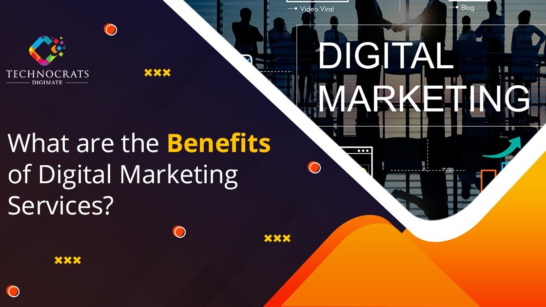 What are the benefits of Digital Marketing Services? – Technocrats Digimate